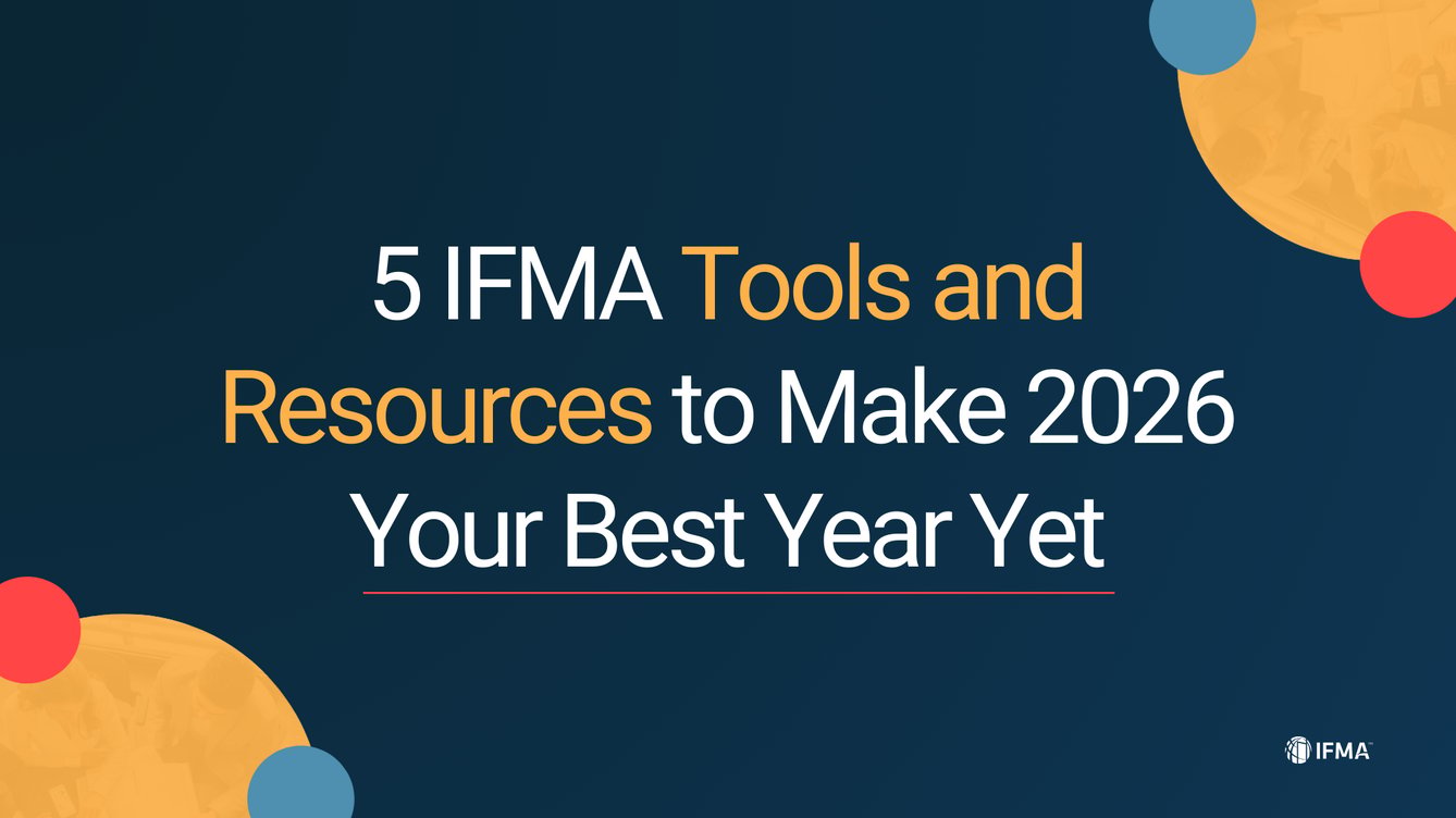 5 IFMA Tools and Resources to Make 2026 Your Best Year Yet
